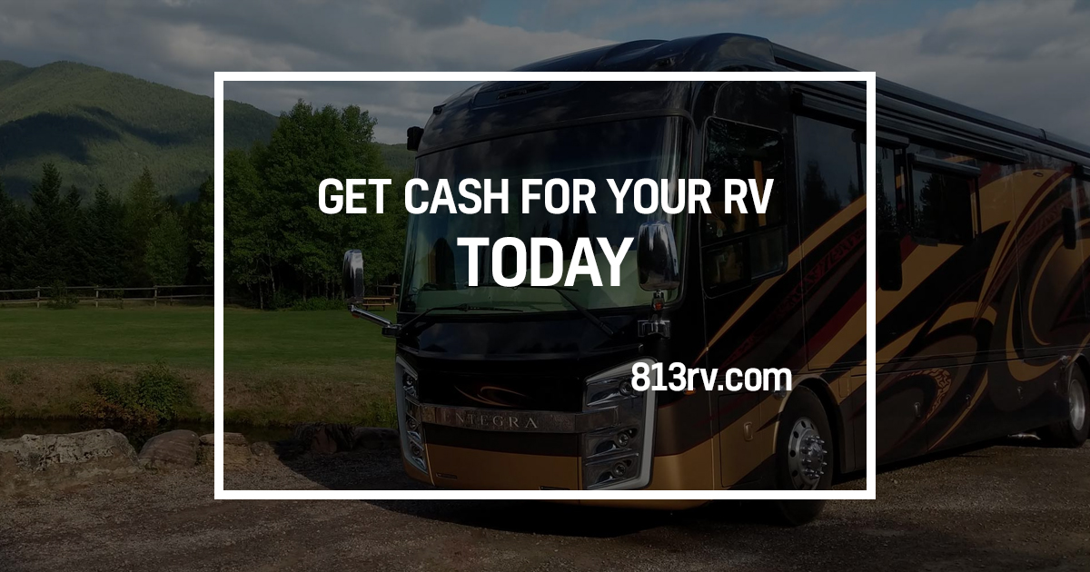 Get Cash For Your RV Today! 813rv.com